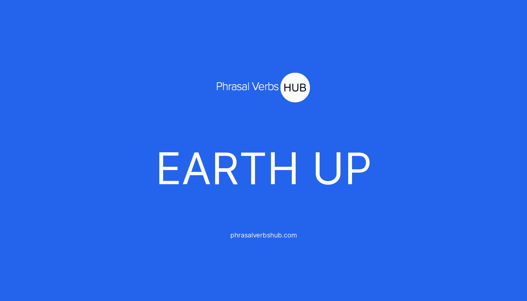 EARTH UP | Phrasal Verb Meaning & Examples